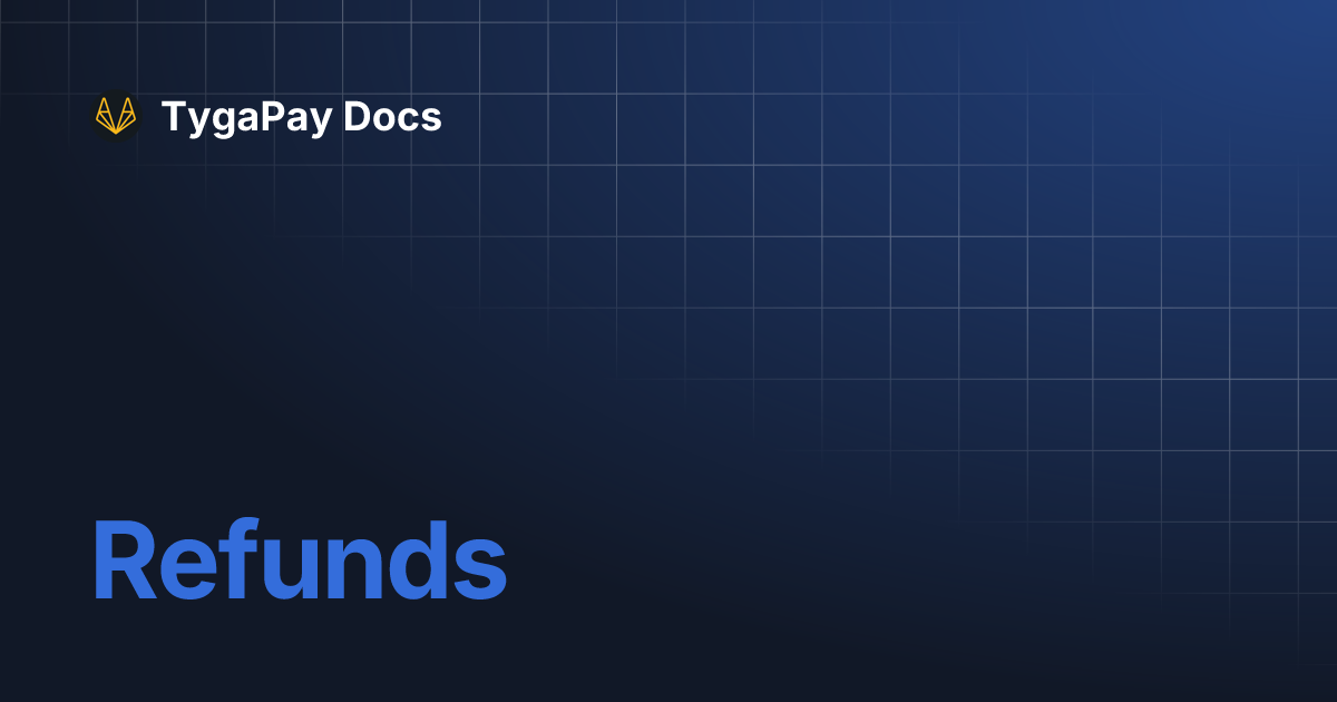 Refunds | TygaPay Docs